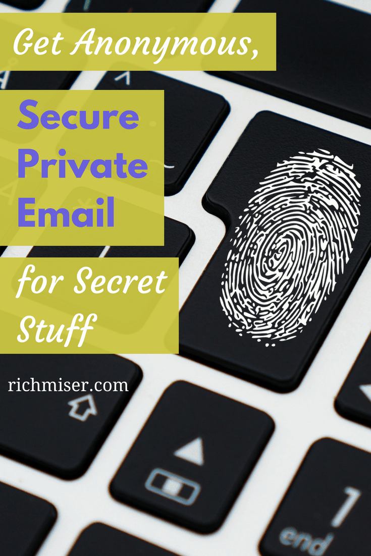 Get Anonymous, Secure Private Email for Secret Stuff